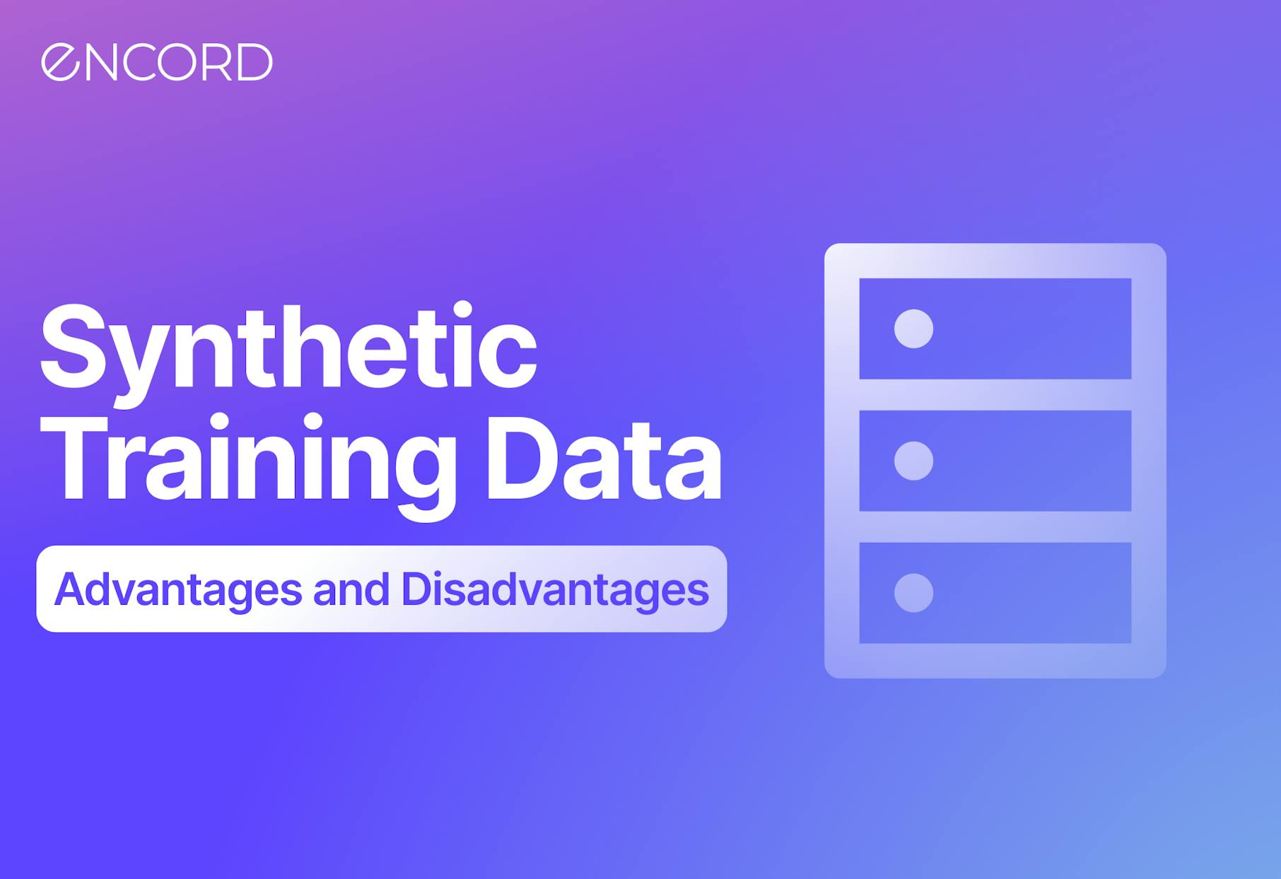 The Advantages and Disadvantages of Synthetic Training Data | Encord