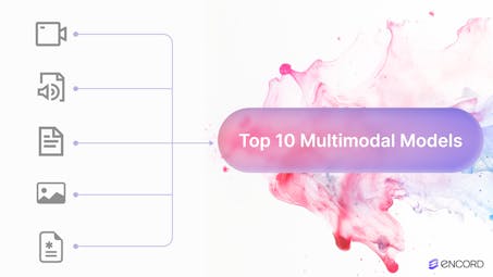Top 10 Multimodal Models | Encord