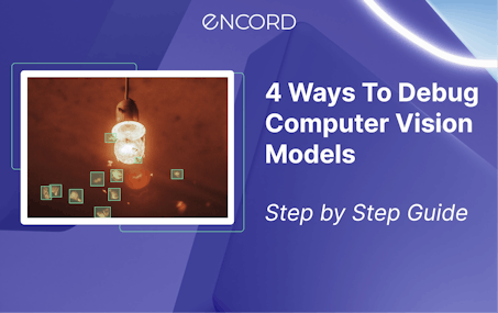 Step-by-Step Guide: 4 Ways to Debug Computer Vision Models | Encord