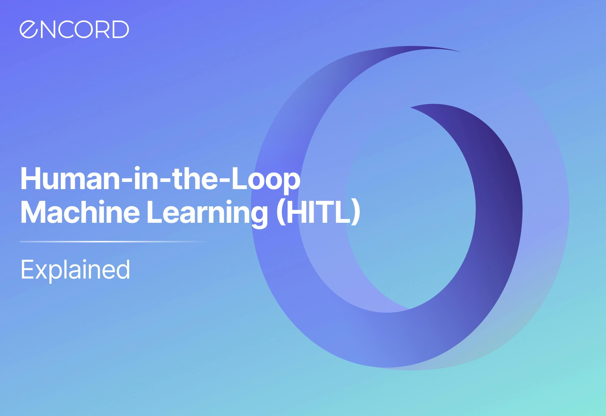 Human In The Loop In Ai Definition Benefits And Real World Examples Encord