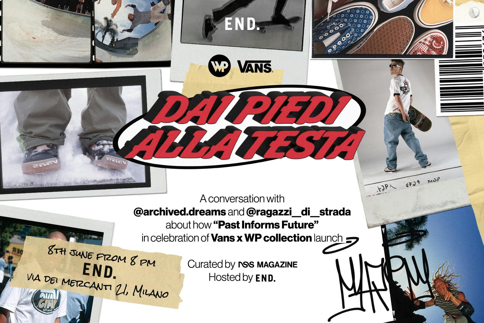 THE VANS X WP “PAST INFORMS FUTURE” EVENT @ END. MILANO | END. THE VANS X WP “PAST INFORMS FUTURE” EVENT @ END. MILANO | END.