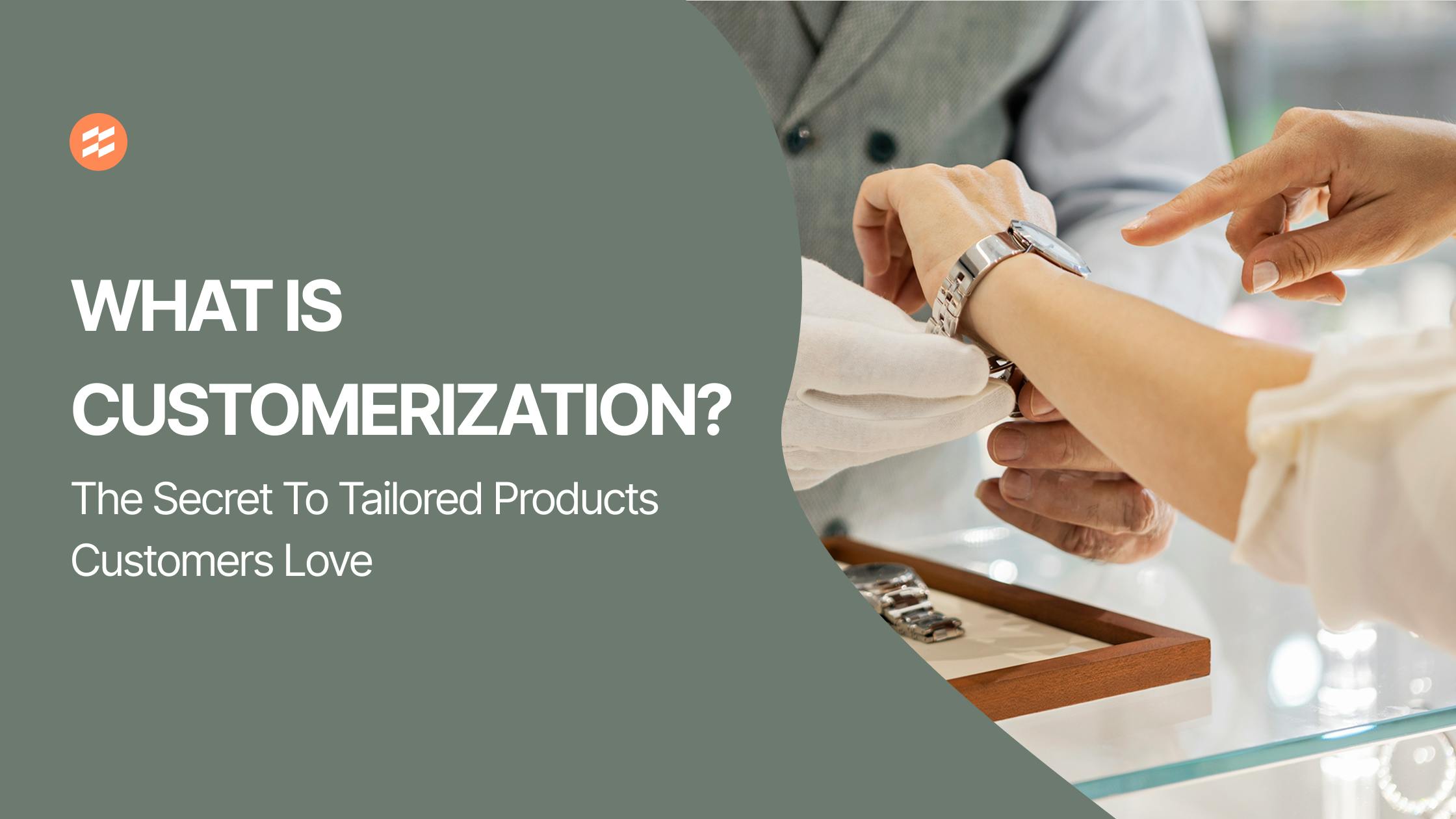 What is Customerization? A Definition and 5 Examples | Endear Blog