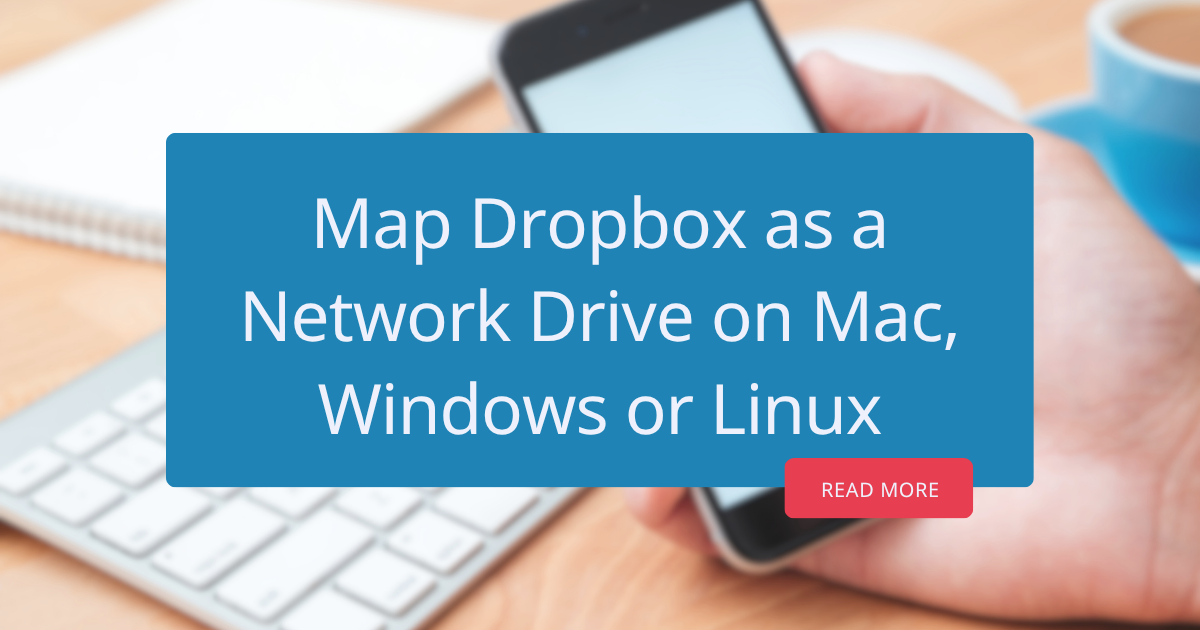 Map Dropbox as a Network Drive on Mac, Windows or Linux