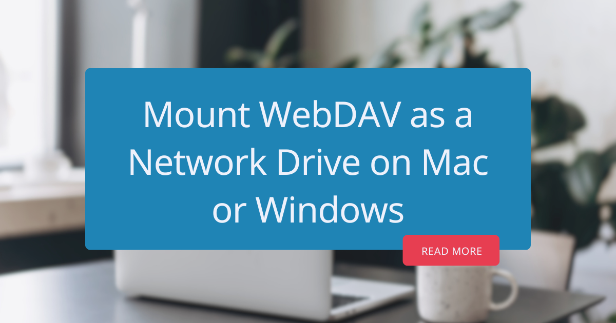 Map or Mount WebDAV as a Network Drive on Mac or Windows