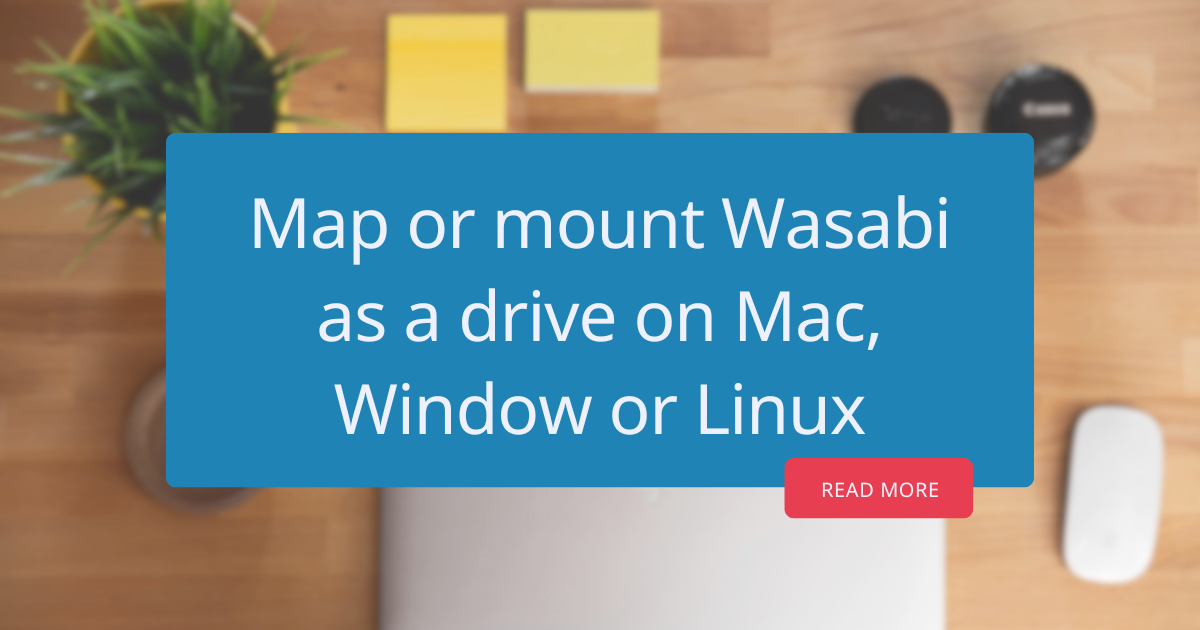 Map or mount Wasabi as a drive on Mac, Window or Linux