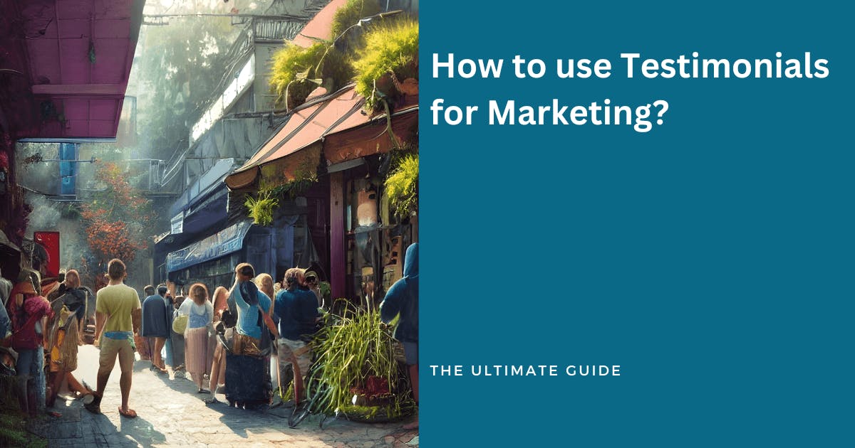 The Ultimate Guide to Using Testimonials for Marketing