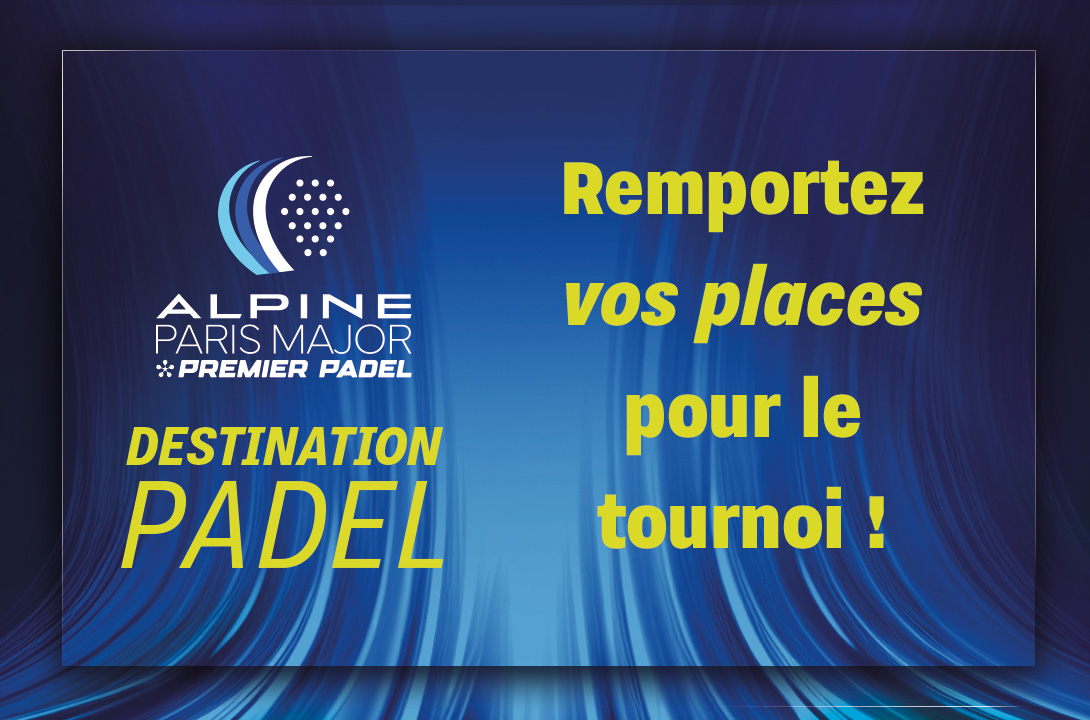 Destination padel, en route vers l’Alpine Paris Major
