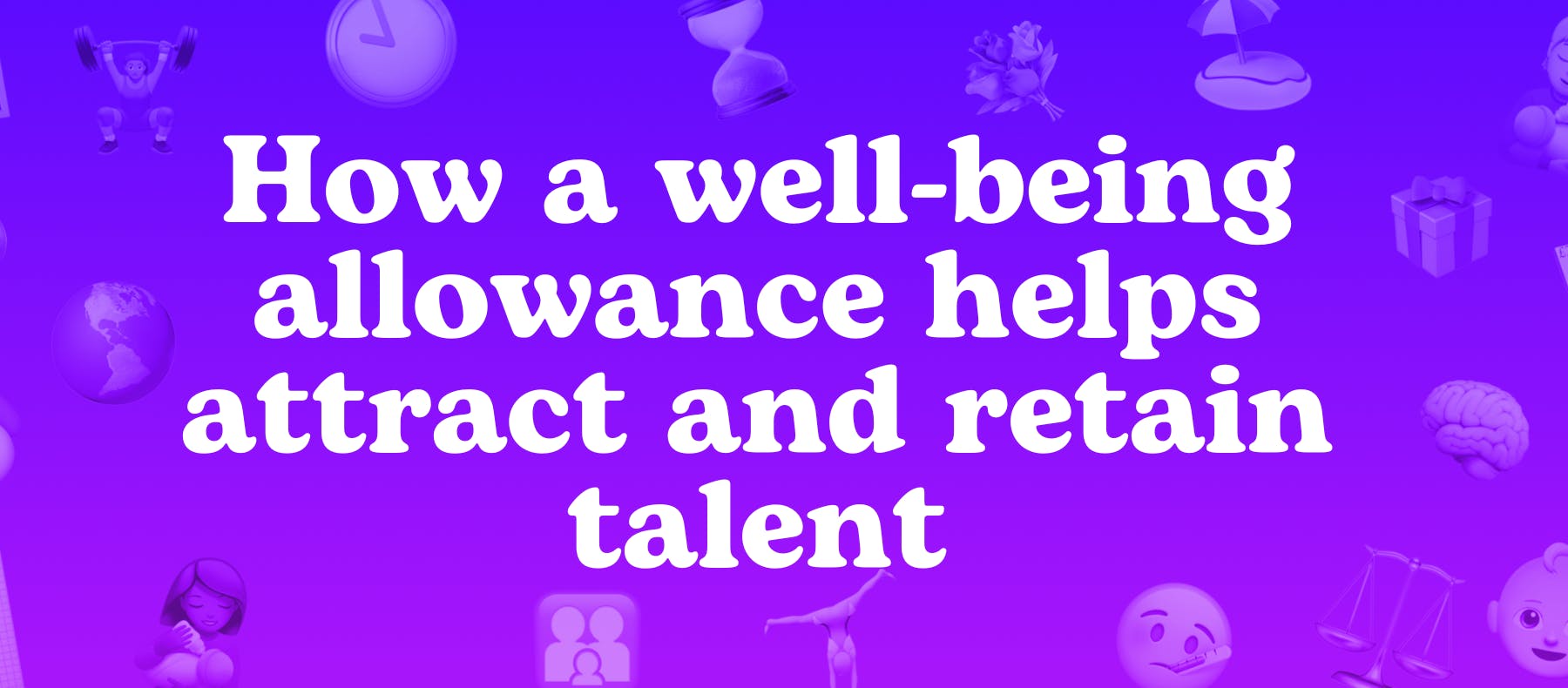 How a well-being allowance helps attract and retain talent