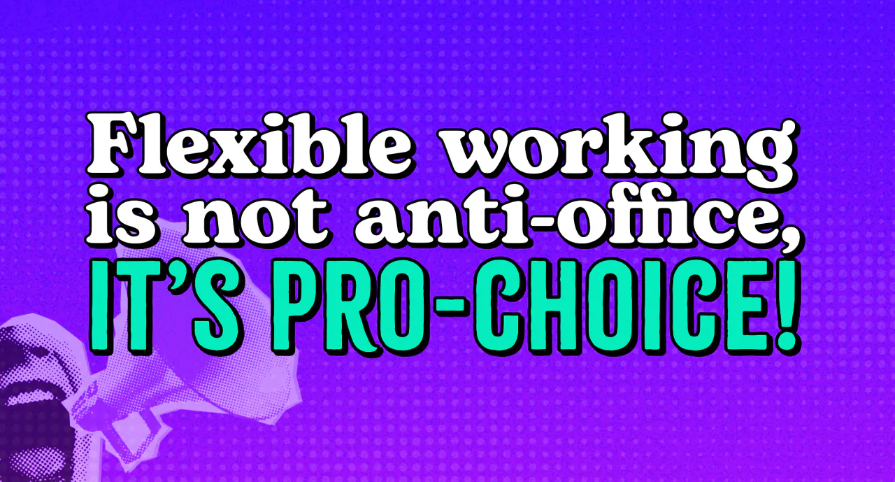 Flexible works isn't anti-office, it's pro-choice! | Blog | Flexa Careers
