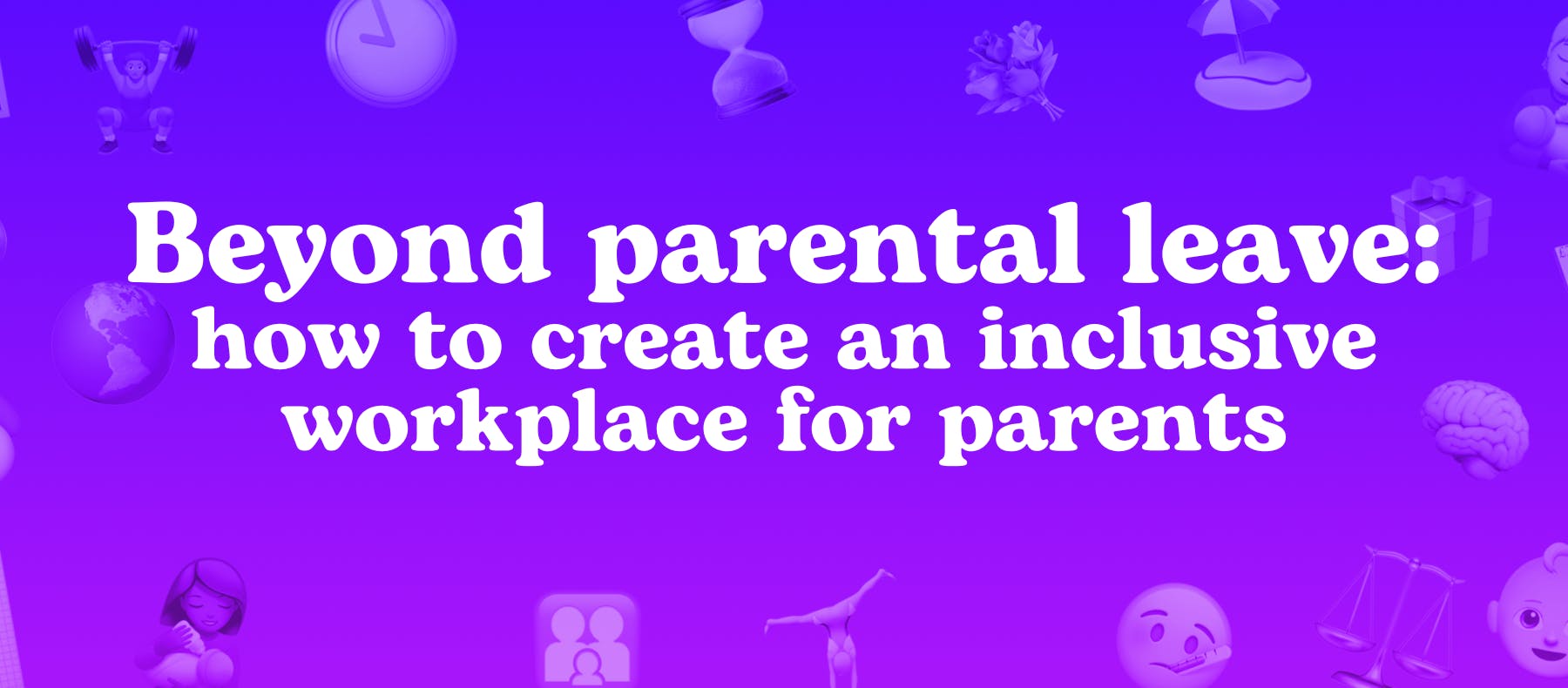 Beyond parental leave - how to create an inclusive workplace for parents