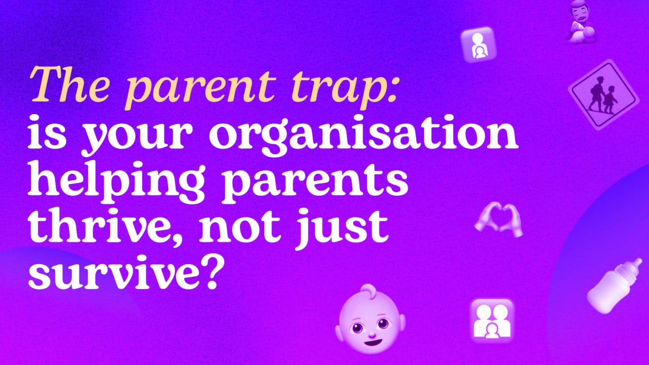 The parent trap: is your organisation helping parents thrive, not just ...