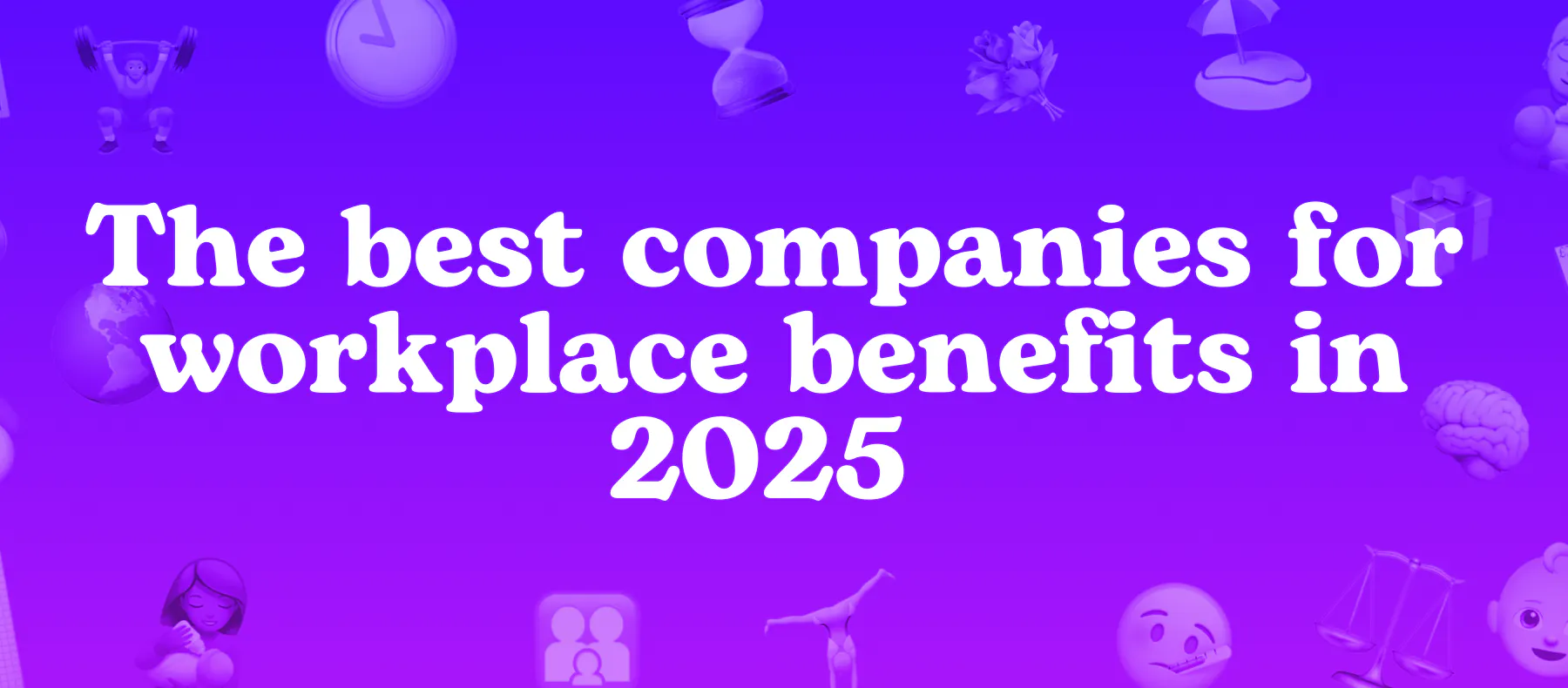 The best companies for workplace benefits in 2025