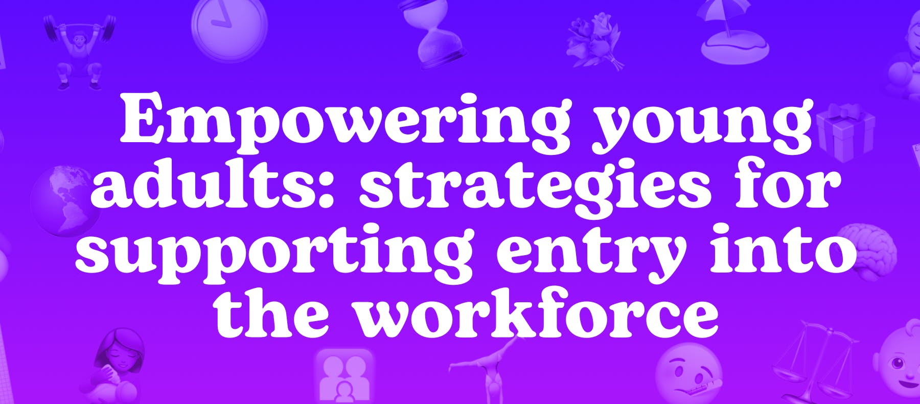 Empowering young adults: strategies for supporting entry into the workforce