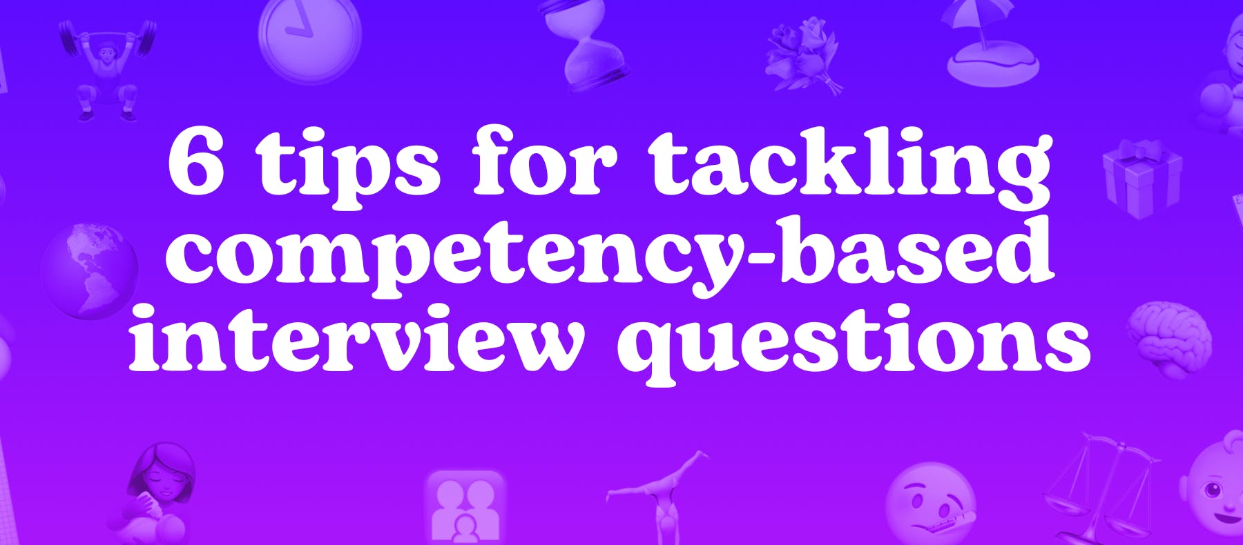 6 tips to tackle competency-based interview questions