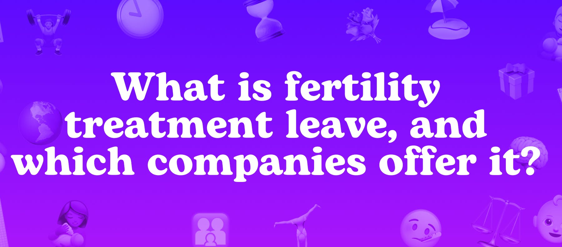 What is fertility treatment leave, and which companies offer it? | Blog ...
