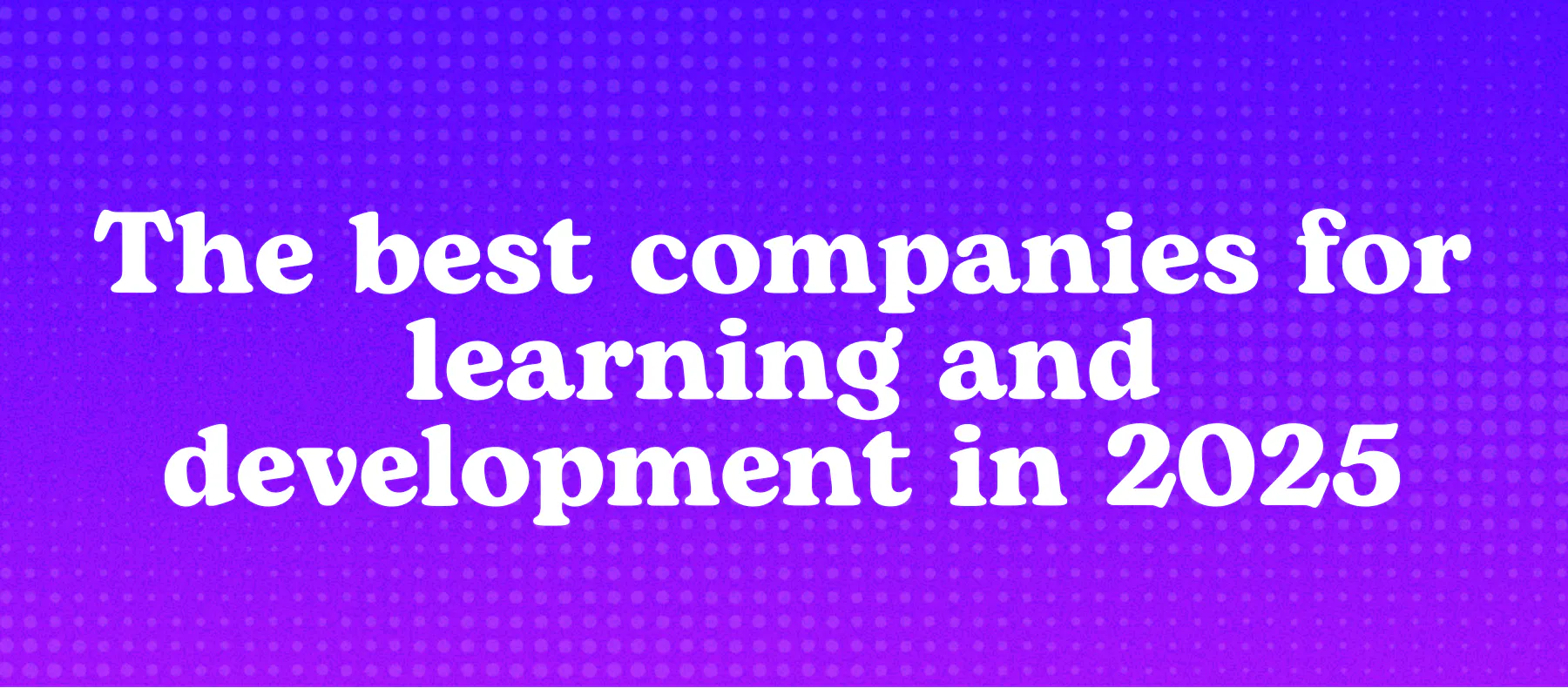 The best companies for learning and development in 2025