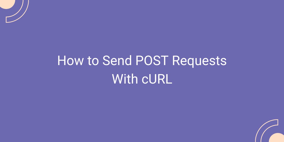 How to Send POST Requests With cURL - Flipnode