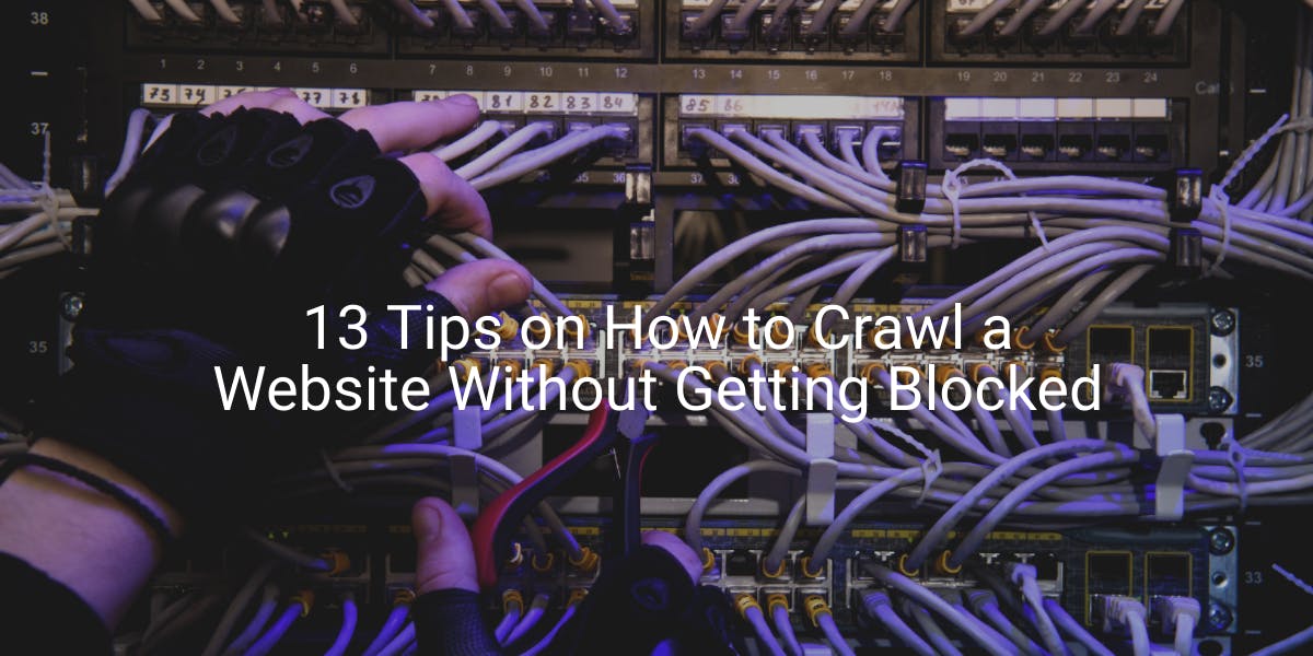13 Tips on How to Crawl a Website Without Getting Blocked - Flipnode