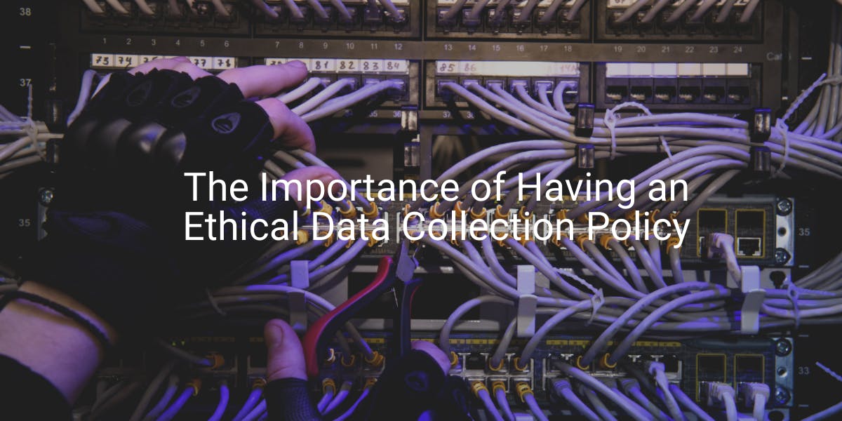 The Importance of Having an Ethical Data Collection Policy - Flipnode