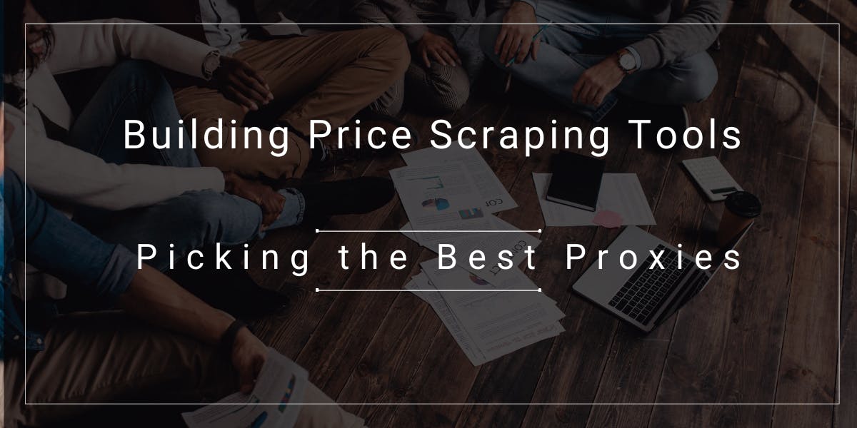 Building Price Scraping Tools: Picking the Best Proxies - Flipnode