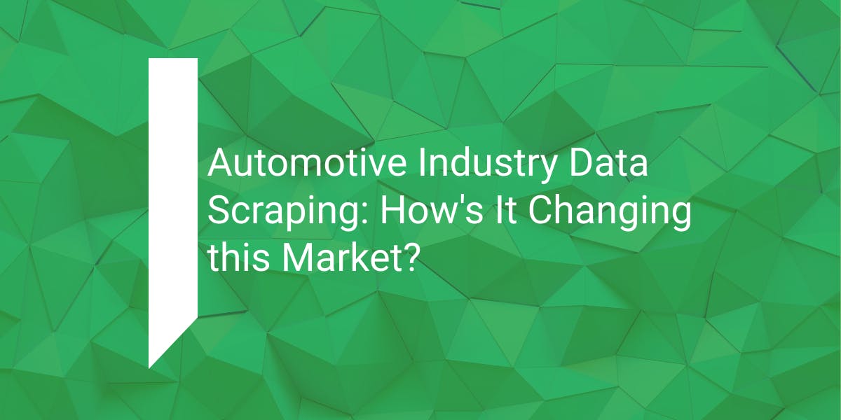 Automotive Industry Data Scraping: How's It Changing this Market ...