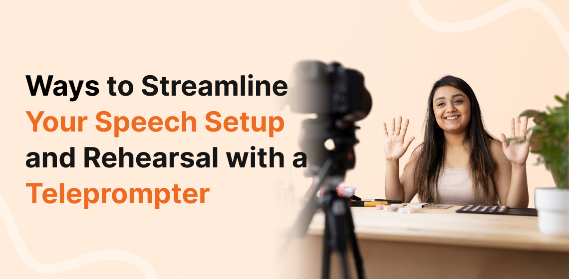 12 Tips to Streamline Speech Rehearsal with a Teleprompter