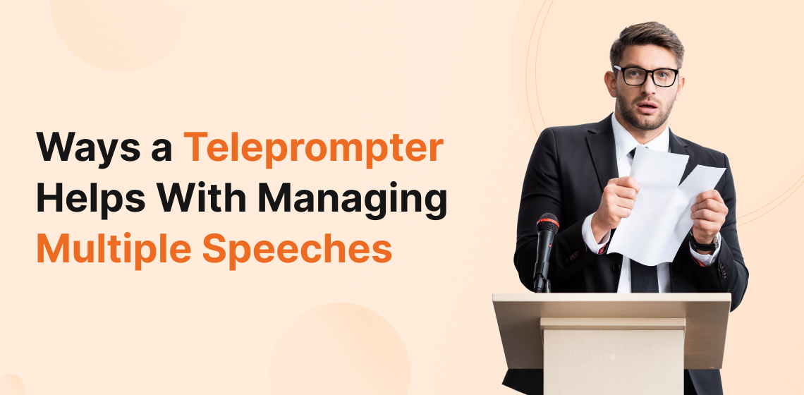11 Ways a Teleprompter Helps Manage Multiple Speeches