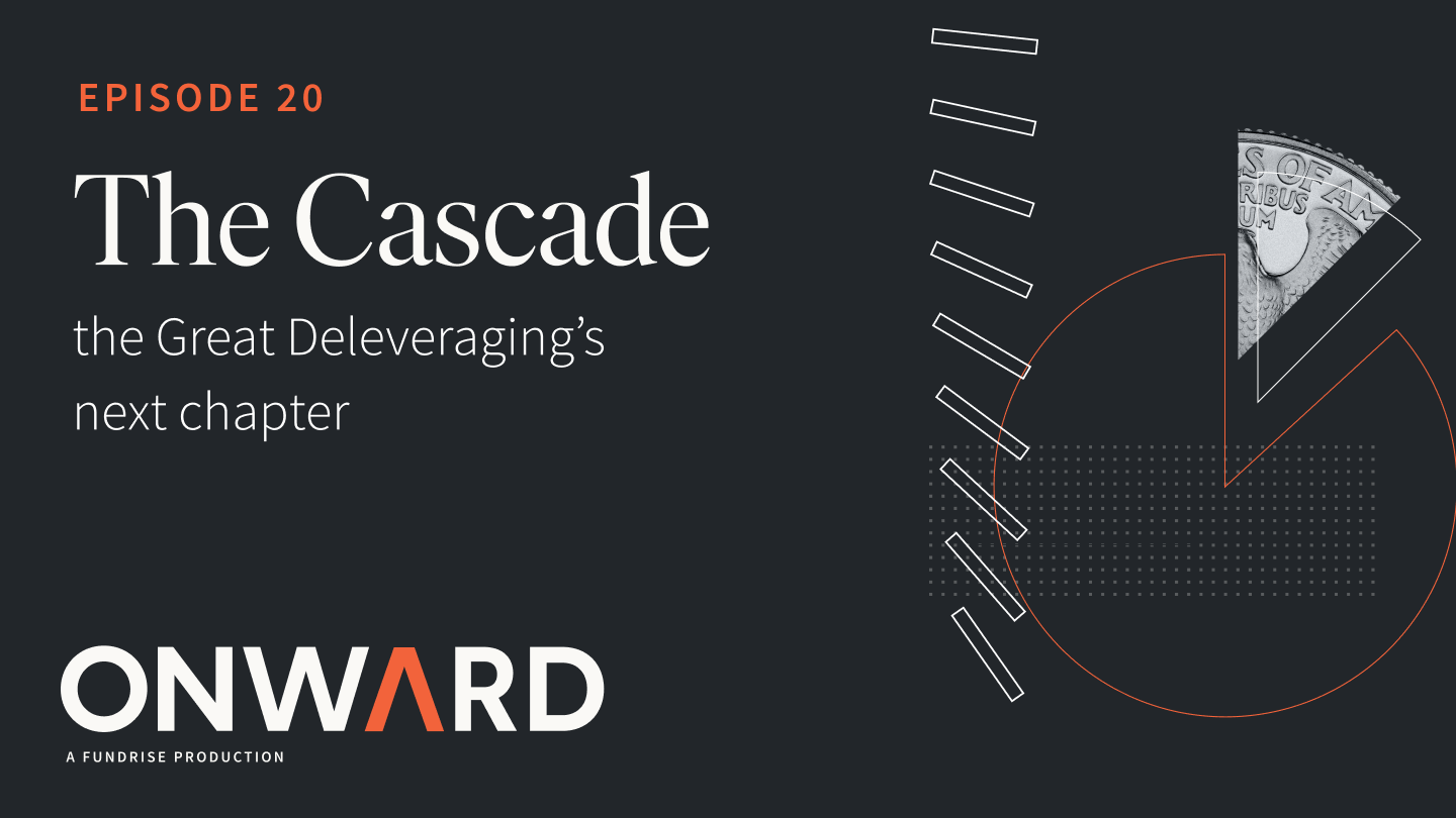 The Cascade, the Great Deleveraging’s next chapter — Episode 20 of ...