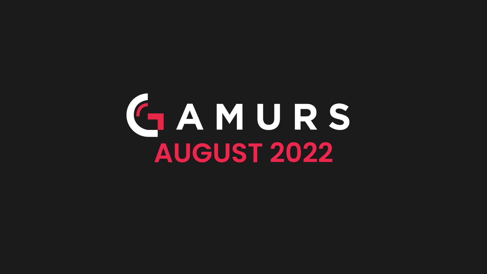 GAMURS Group August 2022 Summary | GAMURS Group