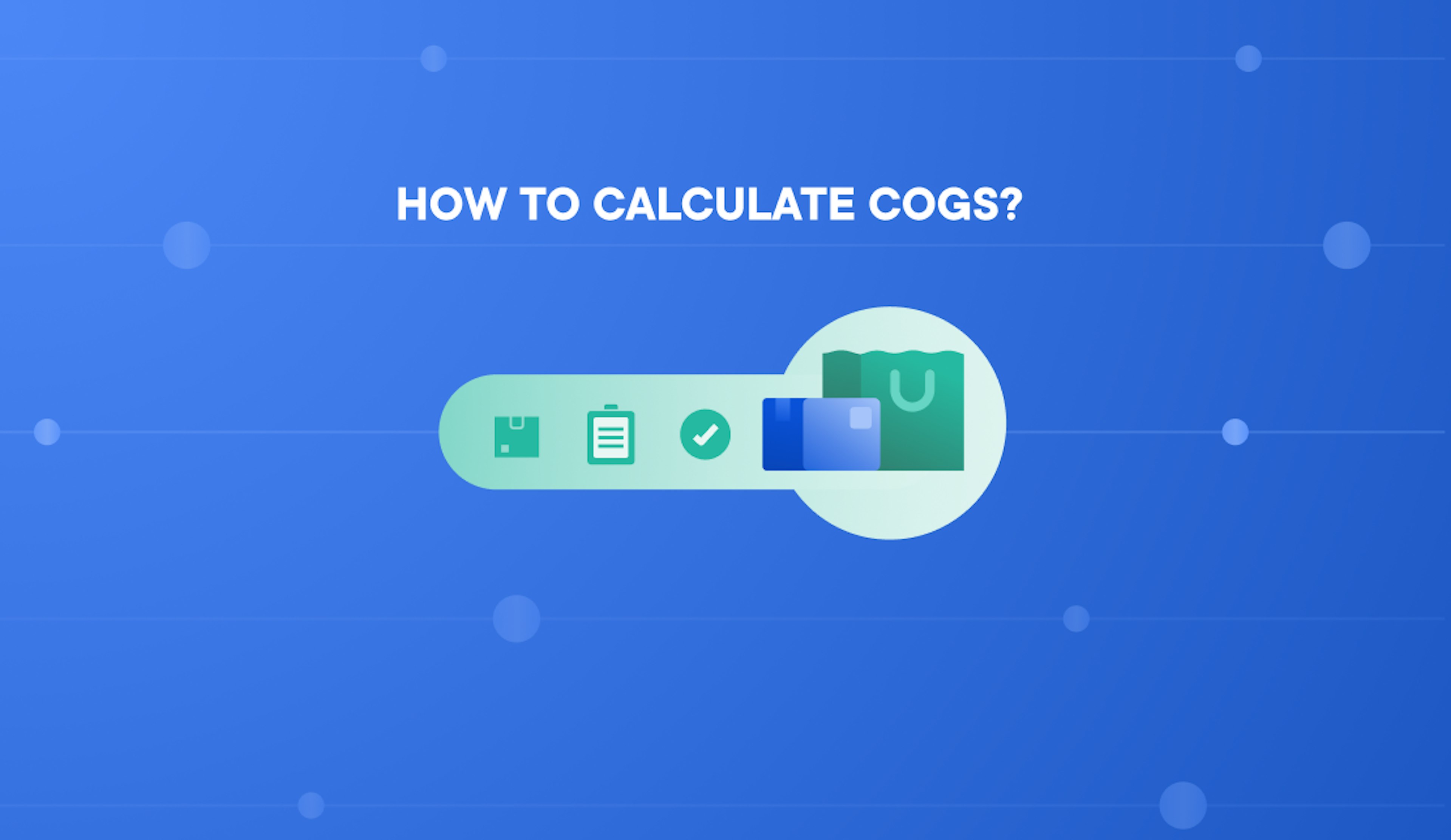 COGS: What Is Cost of Goods Sold and How to Calculate It