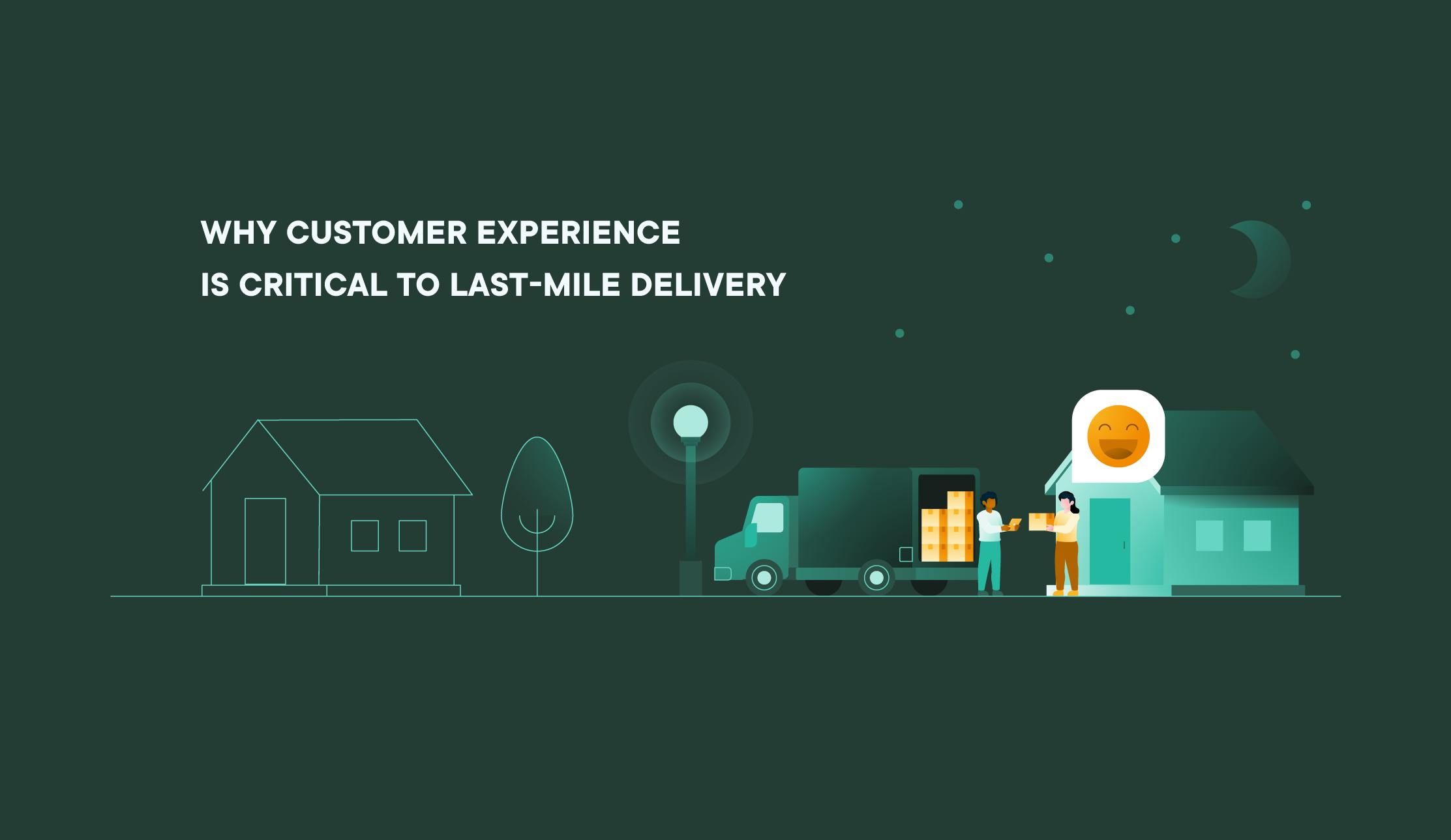 Why Customer Experience Is Critical to Last-Mile Delivery
