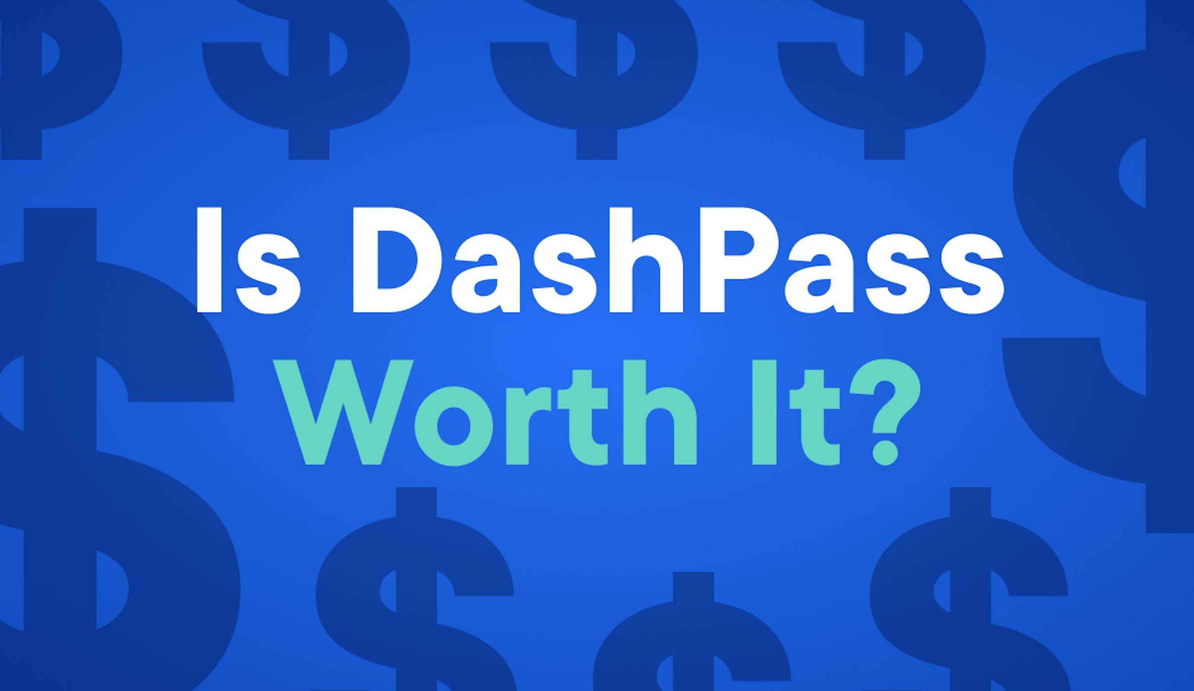 What Is Dashpass Is It Worth It