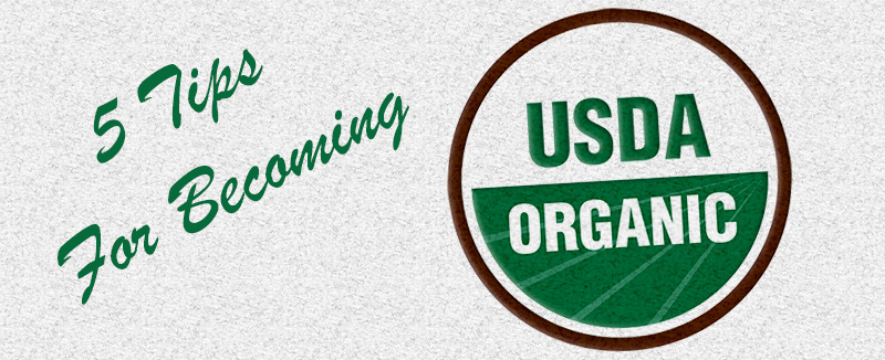 5 Tips for Becoming USDA Certified Organic | Goodnature