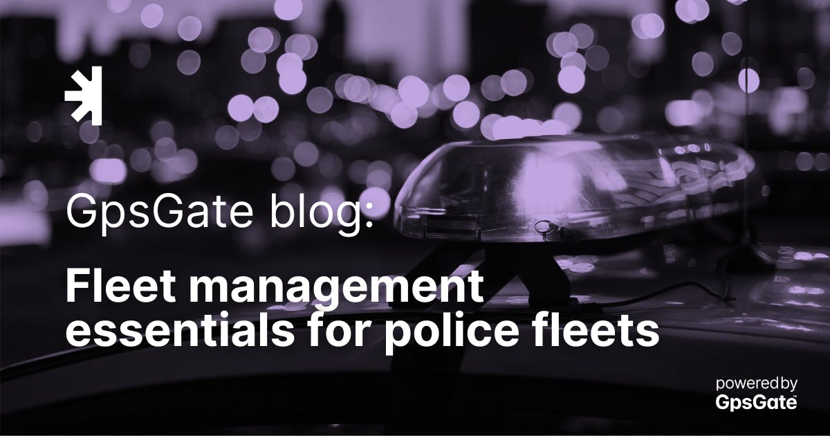 Fleet management essentials for police fleets - GpsGate