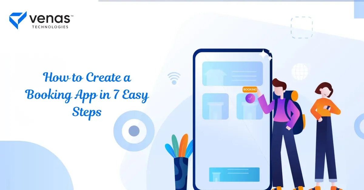 How to Build a Booking App: Simple Guide for 2026 | Venas Technologies