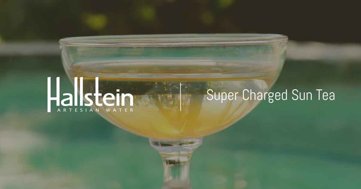 Super-Charged Sun Tea - Hallstein Water