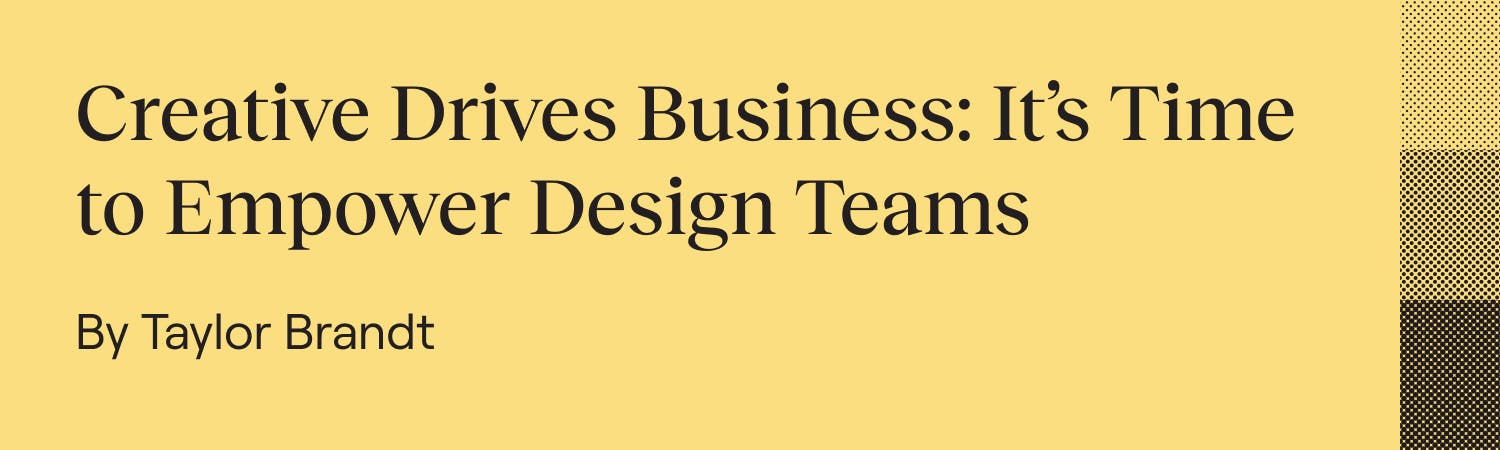 Creative Drives Business: Time to Empower Design Teams | Headline