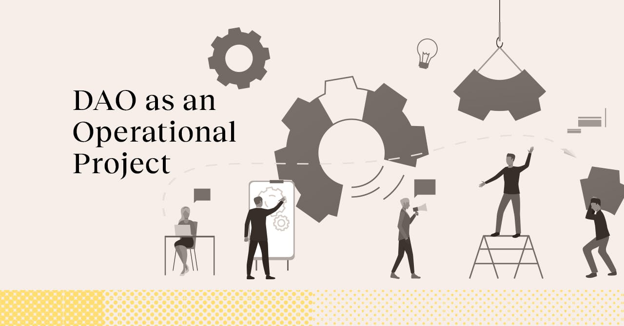 All About DAO (Part III): DAO as an Operational Project | Headline