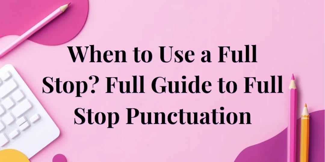 When to Use a Full Stop Punctuation Mark?