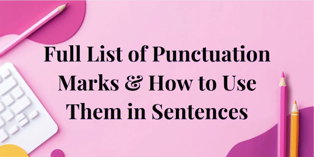 Full List of Punctuation Marks & How to Use Them