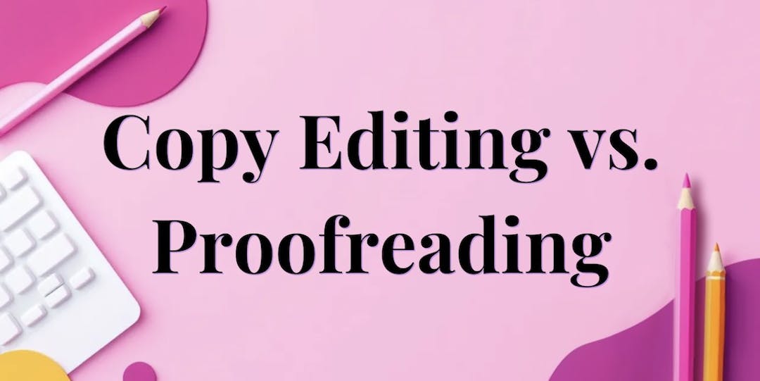 Proofreading vs. Copy Editing: What's the Difference?