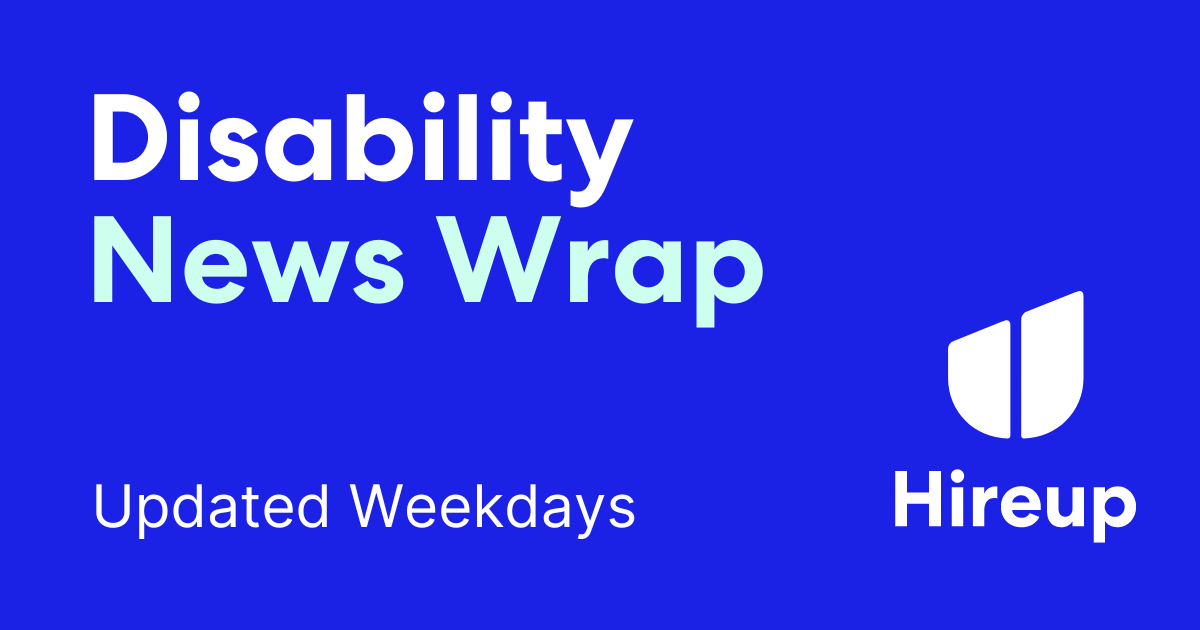 Disability news wrap (updated weekdays) | Hireup
