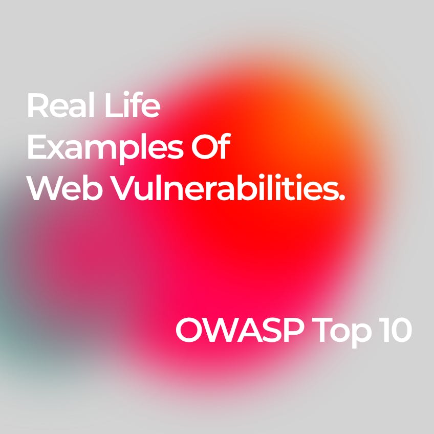 Real Life Examples of Web Vulnerabilities (OWASP Top 10)