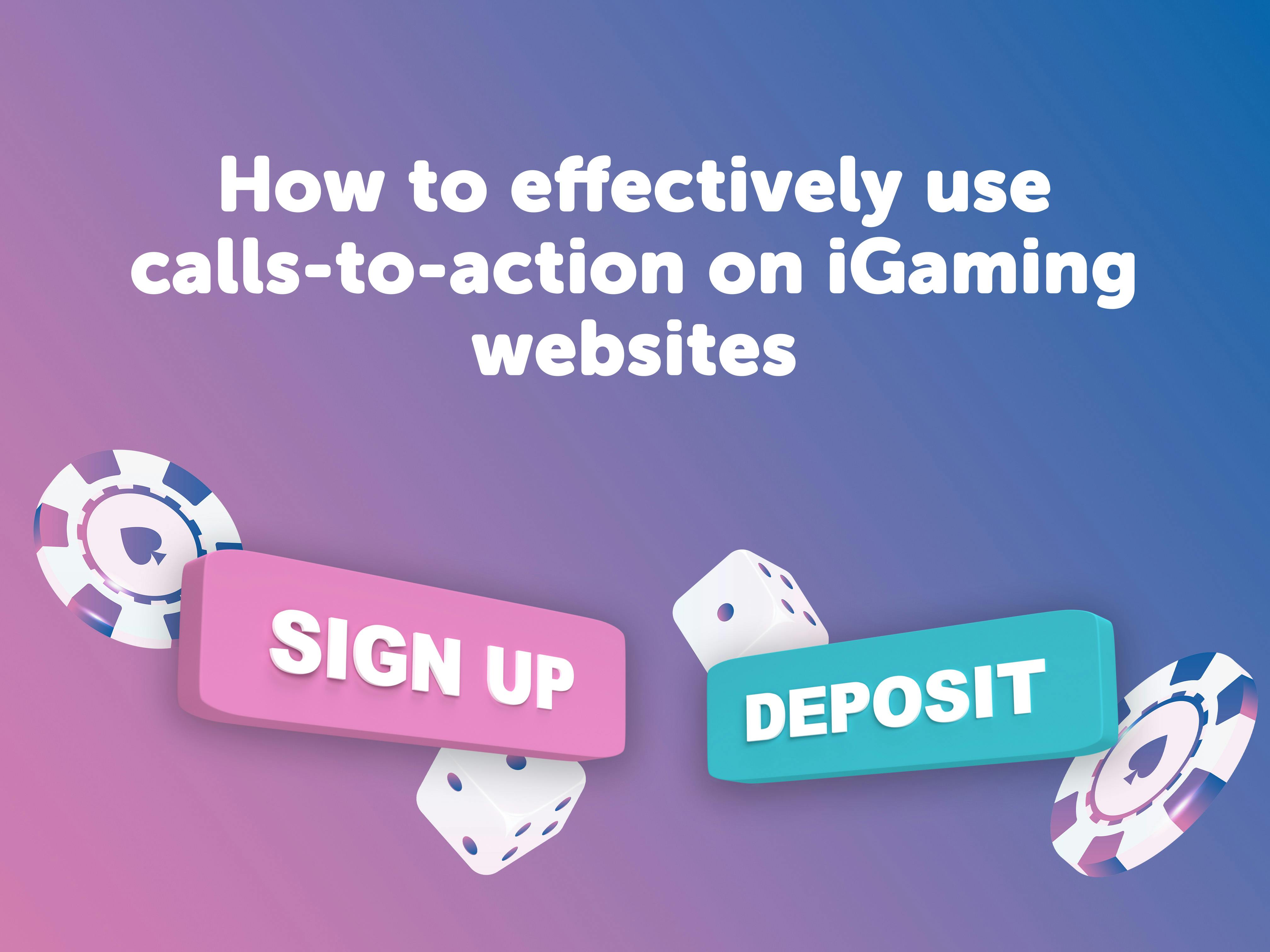7 ways to effectively use Calls-To-Action's on iGaming websites 7 ways to effectively use Calls-To-Action's on iGaming websites