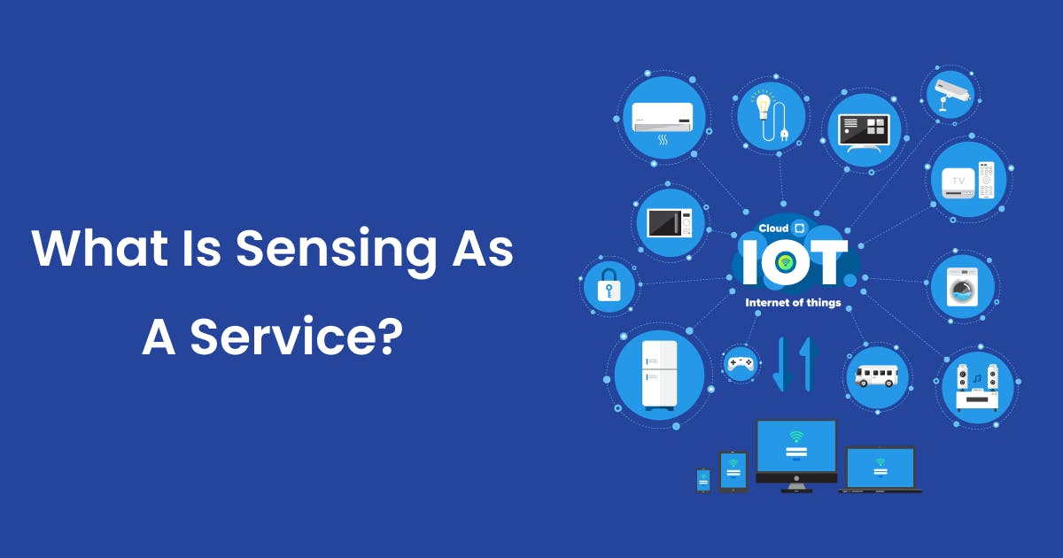 Sensing-As-A-Service: Unlocking IoT's for Present and Future