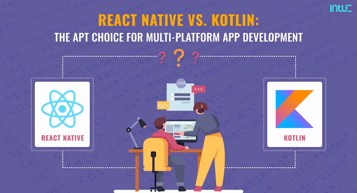 React Native vs. Kotlin: The Apt Choice For Multi-Platform App Development React Native vs. Kotlin: The Apt Choice For Multi-Platform App Development