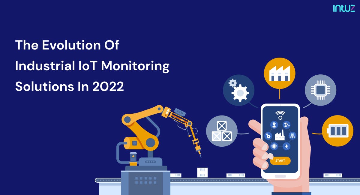 The Evolution Of Industrial IoT Monitoring Solutions In 2022