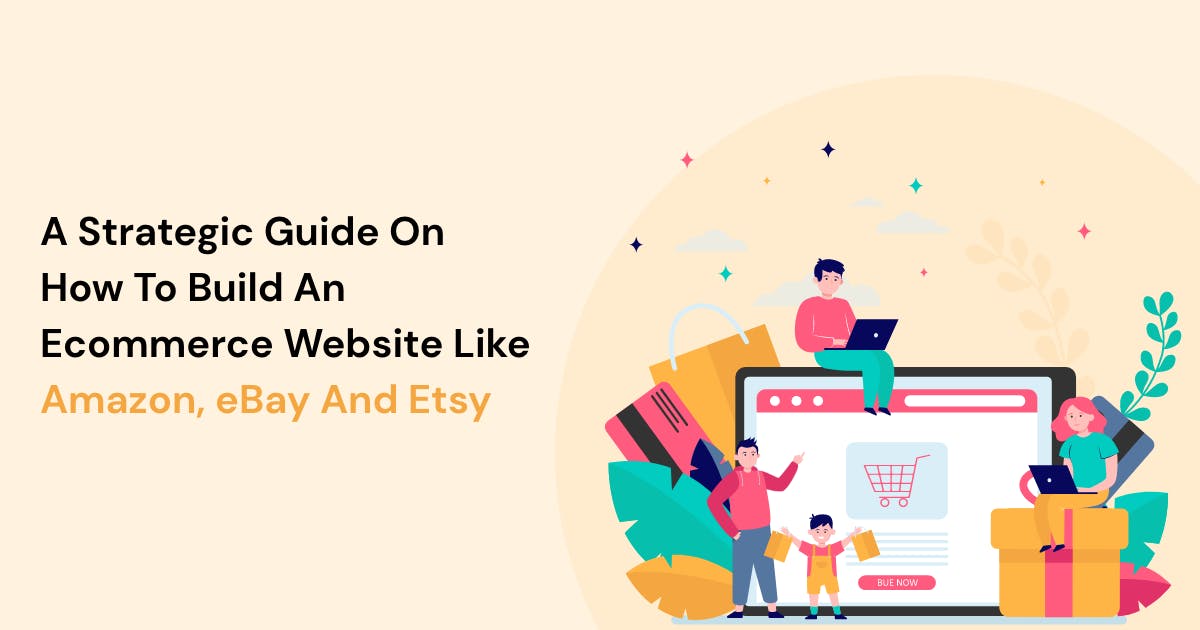 How to Build a successful Ecommerce Like Amazon, eBay, and Etsy?