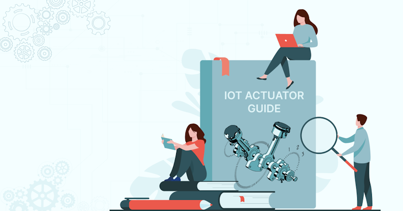 Guide on IoT Actuators, thier types, anatomy & real time examples