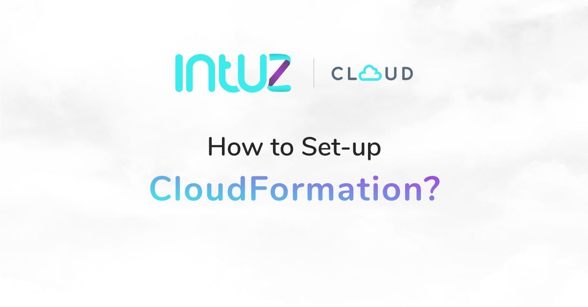 Steps for setting-up of CloudFormation Stack on AWS | Intuz